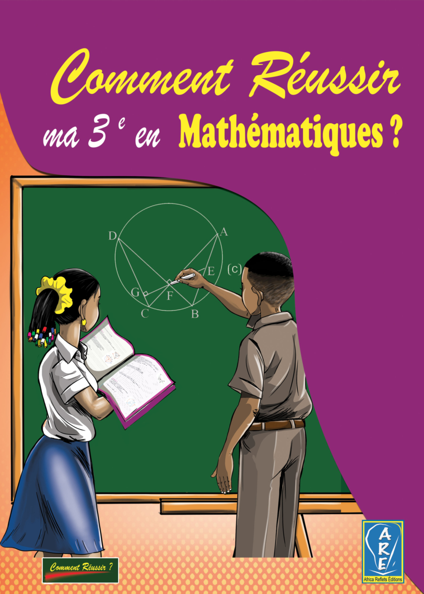 Comment réussir ma 3e en MATHEMATIQUES ? – Africa Reflets Editions